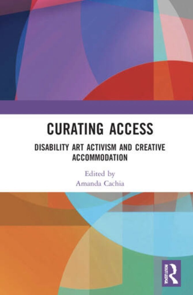 Curating Access: Disability Art Activism and Creative Accommodation ...